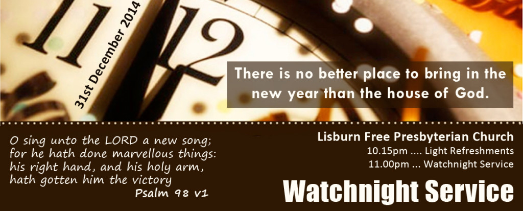 Watchnight Service - 31st December 2014 - Lisburn Free Presbyterian Church